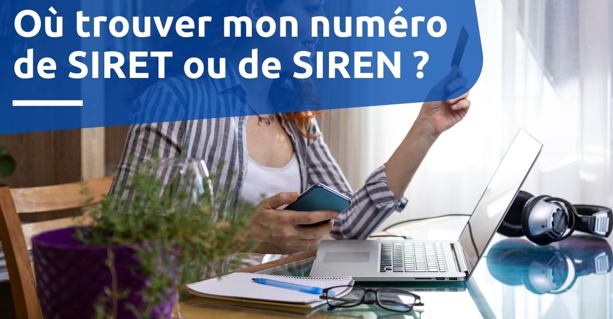 Numéro de SIREN ou SIRET : où et comment l'obtenir